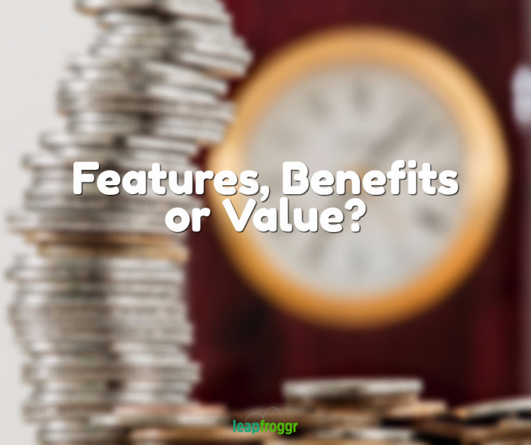 Features, Benefits, Value? What is the Most Important for a Startup?